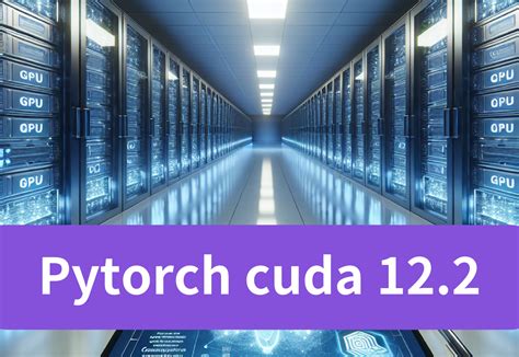 Leveraging Pytorch Cuda 122 By Renting Gpu In Gpu Cloud Novita