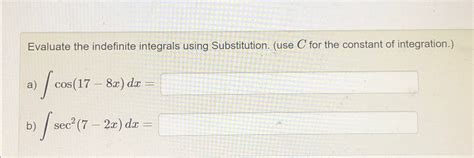 solved evaluate the indefinite integrals using substitution