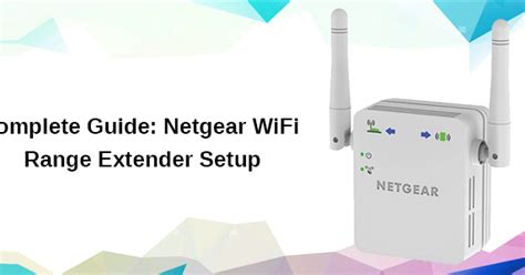 Complete Guide Netgear WiFi Range Extender Setup