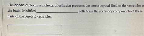 Solved The Choroid Plexus Is A Plexus Of Cells That Produces The