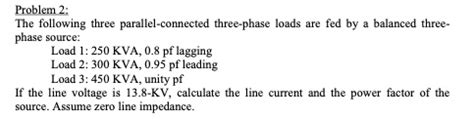 SOLVED Problem The Following Three Parallel Connected Three Phase Loads Are Fed By A