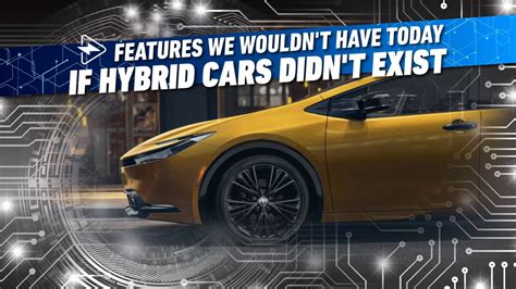 Features We Wouldnt Have Today If Hybrid Cars Didnt Exist