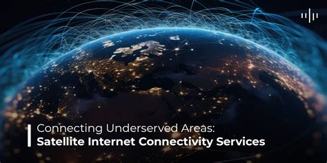 Connecting Underserved Areas Satellite Internet Connectivity Services
