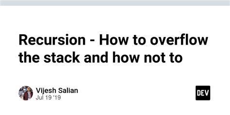 Recursion How To Overflow The Stack And How Not To Dev Community