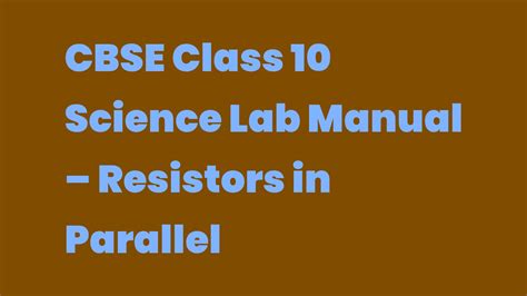 CBSE Class Science Lab Manual Resistors In Parallel Write A Topic