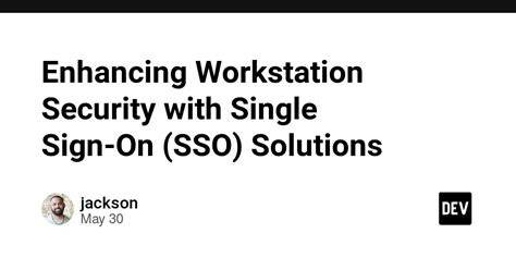 Enhancing Workstation Security With Single Sign On Sso Solutions