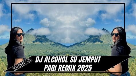 DJ FUNKY KUPANG ALCOHOL SU JEMPUT PAGI REMIX 2025 - TN REMIXER 2025 ...