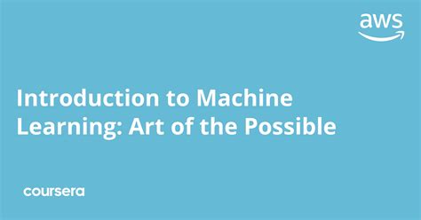 Introduction To Machine Learning Art Of The Possible Coursera