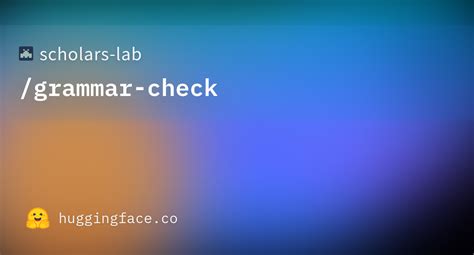 Scholars Lab Grammar Check Hugging Face