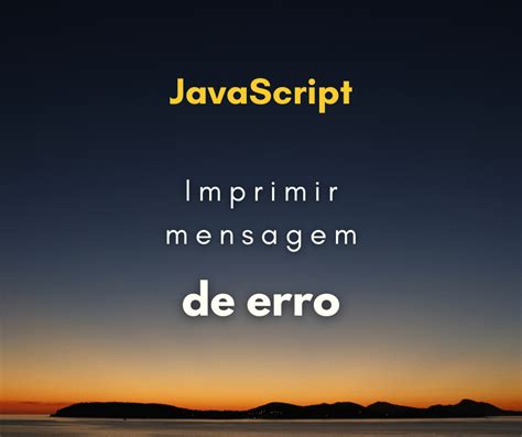 Como Imprimir Uma Mensagem De Erro No Console De Javascript