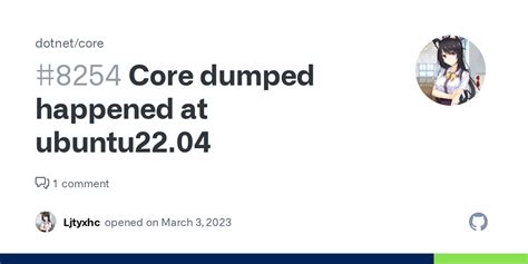 Core Dumped Happened At Ubuntu2204 · Issue 8254 · Dotnetcore · Github