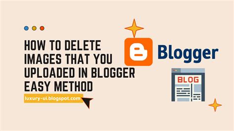 How To Delete Images That You Uploaded In Blogger Easy Method Luxury
