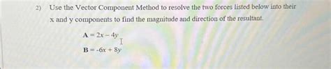 Solved Use The Vector Component Method To Resolve The Two Chegg