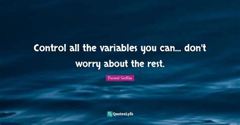 Control All The Variables You Can Dont Worry About The Rest