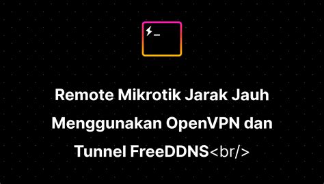 remote mikrotik jarak jauh menggunakan openvpn dan tunnel freeddns