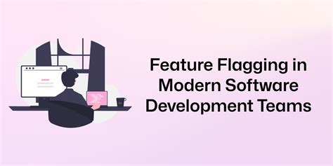 Feature Flagging In Modern Software Development Teams