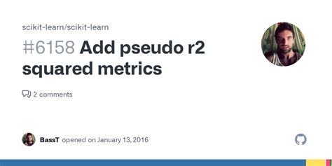 Add Pseudo R2 Squared Metrics · Issue 6158 · Scikit Learn Scikit Learn · Github