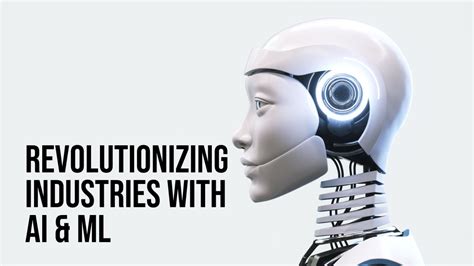 Unleashing The Power Of Ai And Ml Transforming Industries And Shaping The Future