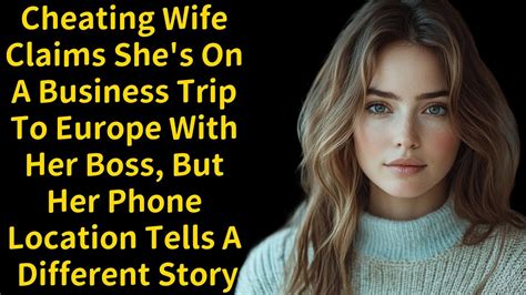 Cheating Wife Claims Shes On A Business Trip To Europe With Her Boss