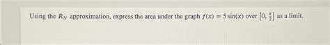 Using The RN Approximation Express The Area Under Chegg Com