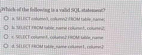 Solved Which Of The Following Is A Valid Sql Statementa
