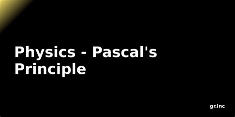Physics Pascals Principle General Reasoning