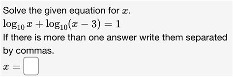 Solve The Given Equation For X Log10x Log10 X 3 1If Chegg Com