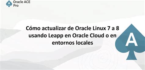 Cómo Actualizar De Oracle Linux 7 A 8 Usando Leapp En Oracle Cloud O En