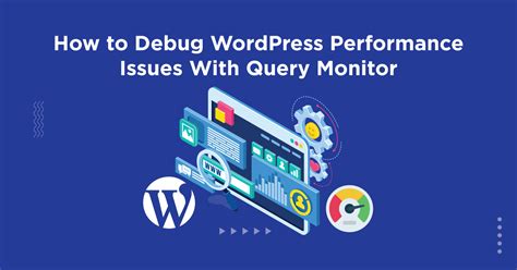 How To Debug Wordpress Performance Issues With Query Monitor Plugin