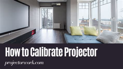 How To Calibrate Projector Quick Start Guide 2024 ProjectorWork