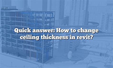 Quick Answer How To Change Ceiling Thickness In Revit