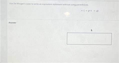 solved use de morgan s laws to write an equivalent statement