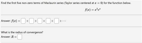Solved Find The First Five Non Zero Terms Of Maclaurin Series Taylor Series Centered At O