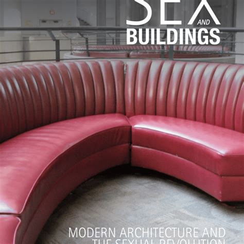 Sex Buildings And Architecture Metalocus