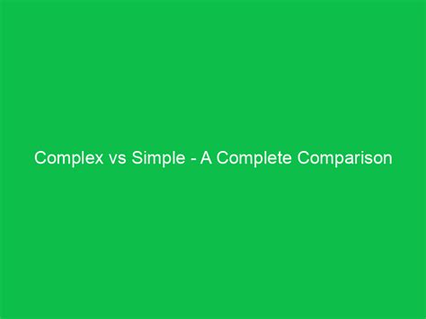 Complex Vs Simple A Complete Comparison Prep My Career