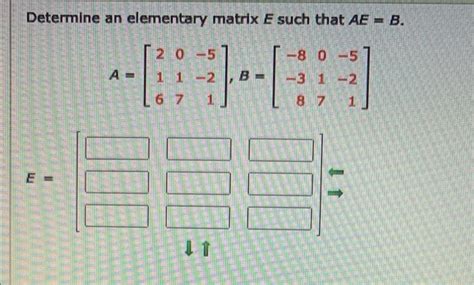 Solved Determine An Elementary Matrix E Such That Ae B