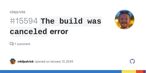 `the build was canceled` error · issue 15594 · vitejs vite · github