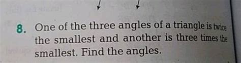 1 8 one of the three angles of a triangle is h the smallest and