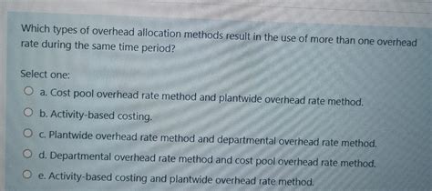 Solved Which Types Of Overhead Allocation Methods Result In