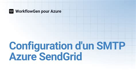 Configuration Dun Smtp Azure Sendgrid Workflowgen Pour Azure