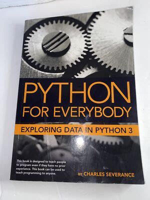 Python for Everybody : Exploring Data in Python 3 by Charles Severance (2016,... 9781530051120| eBay