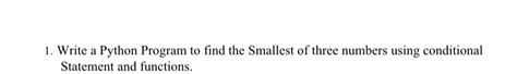 Solved Write A Python Program To Find The Smallest Of Three