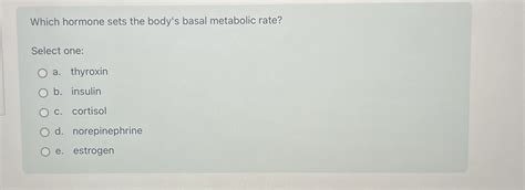 Solved Which Hormone Sets The Body S Basal Metabolic Chegg