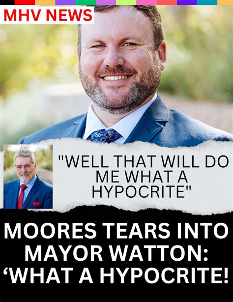 Moores Tears Into Mayor Watton ‘what A Hypocrite Mhv News