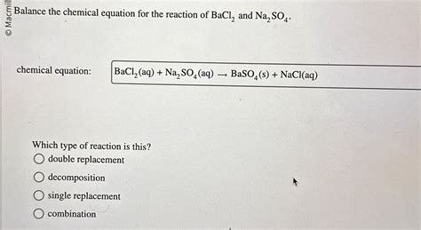 Macmil Balance The Chemical Equation For The Reaction Of Bacl2 And Na2so4 Chemical Equation