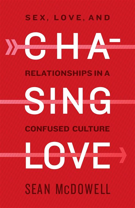Chasing Love Sex Love And Relationships In A Confused Culture Mcdowell Dr Sean