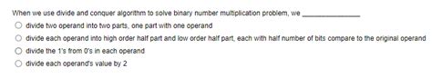 Solved When We Use Divide And Conquer Algorithm To Solve