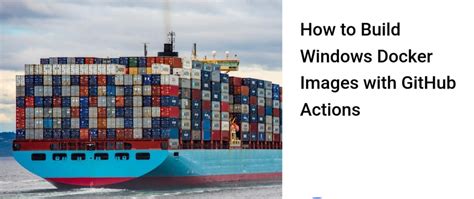 how to build windows docker images with github actions dev community