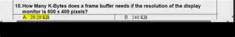 Solved 10 How Many K Bytes Does A Frame Buffer Needs If The