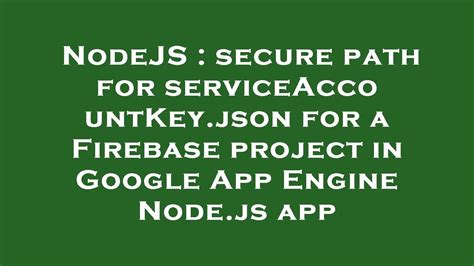 Nodejs Secure Path For Serviceaccountkeyjson For A Firebase Project